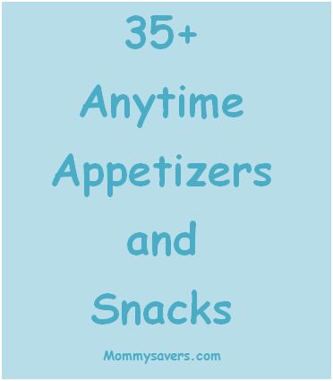 35+ Anytime Appetizers and Snacks - Mommysavers